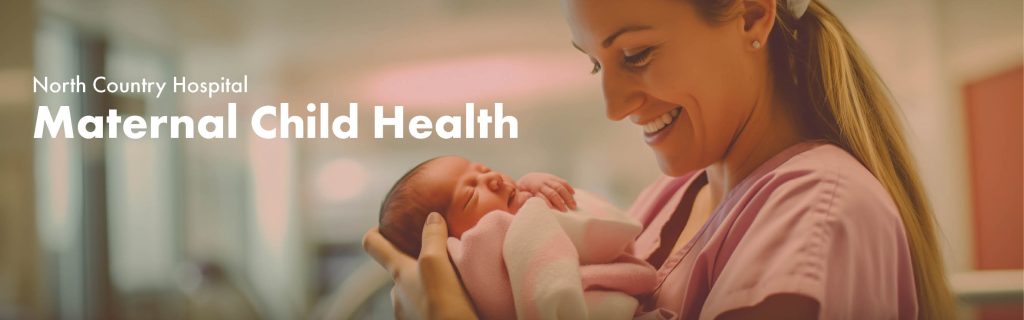 Maternal Child Health - North Country Hospital